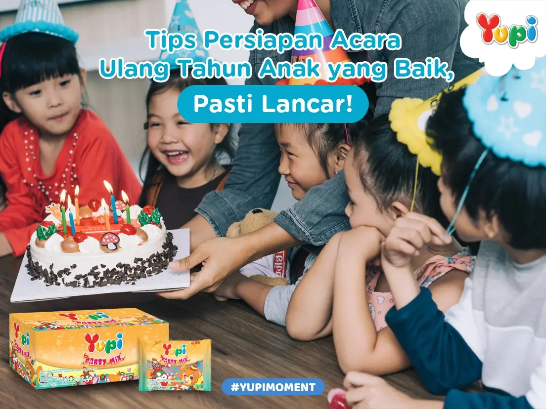 10 Tips Persiapan Acara Ulang Tahun Anak yang Baik, Pasti Lancar! - Yupi